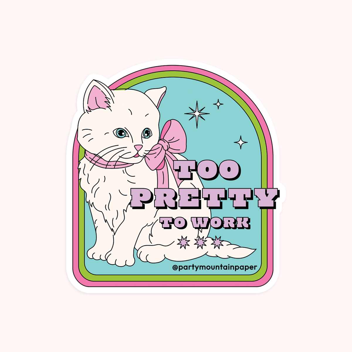 Too Pretty To Work Sticker – Party Mountain Paper Co.