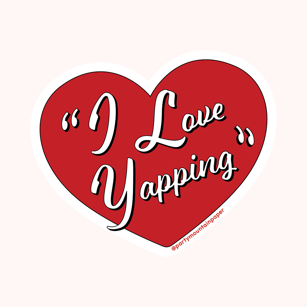 I Love Yapping Sticker – Party Mountain Paper Co.